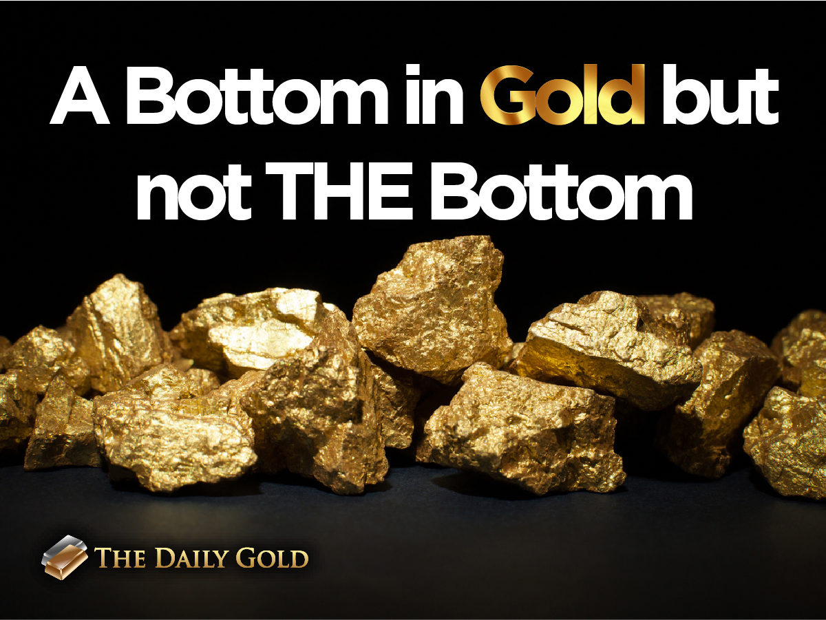 A Bottom in Gold but not THE Bottom – The Daily Gold
