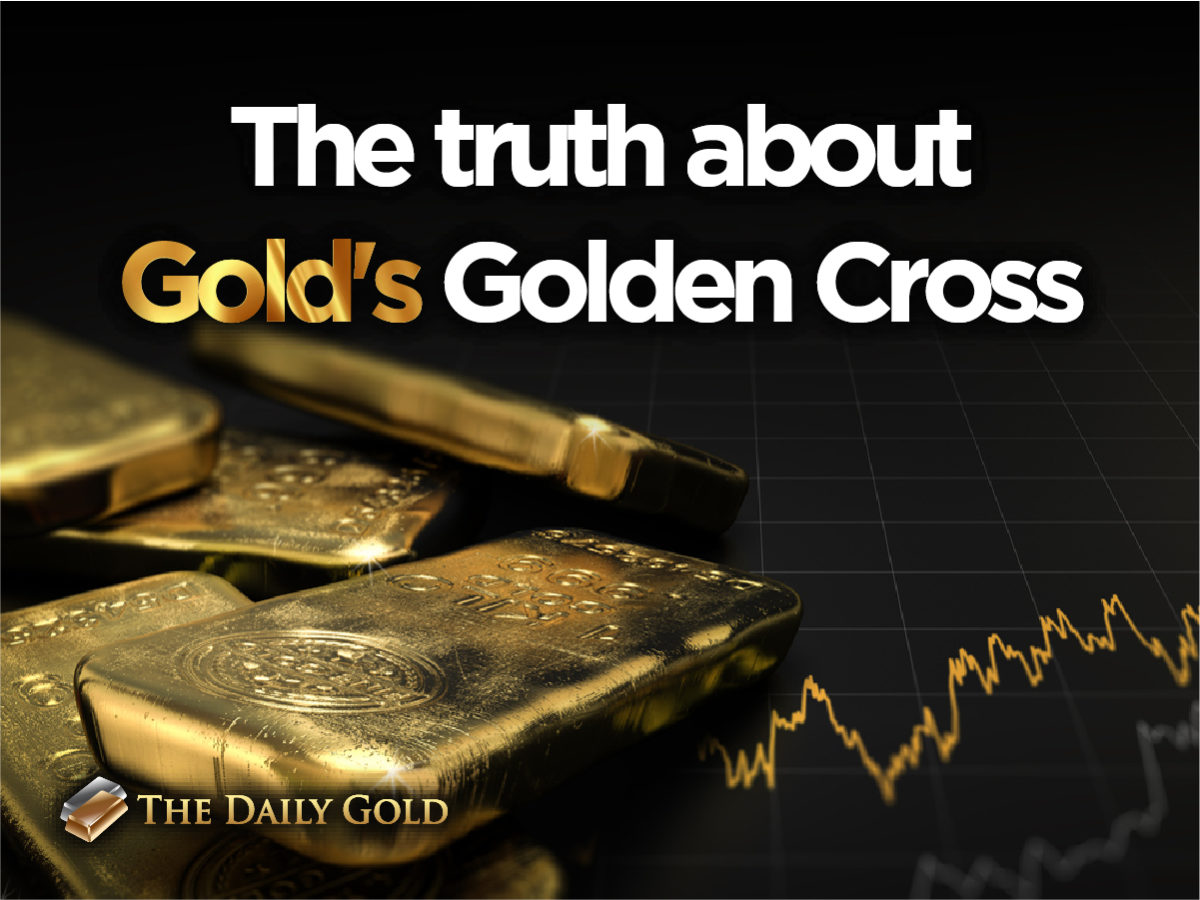 The Truth About Gold’s Golden Cross – The Daily Gold