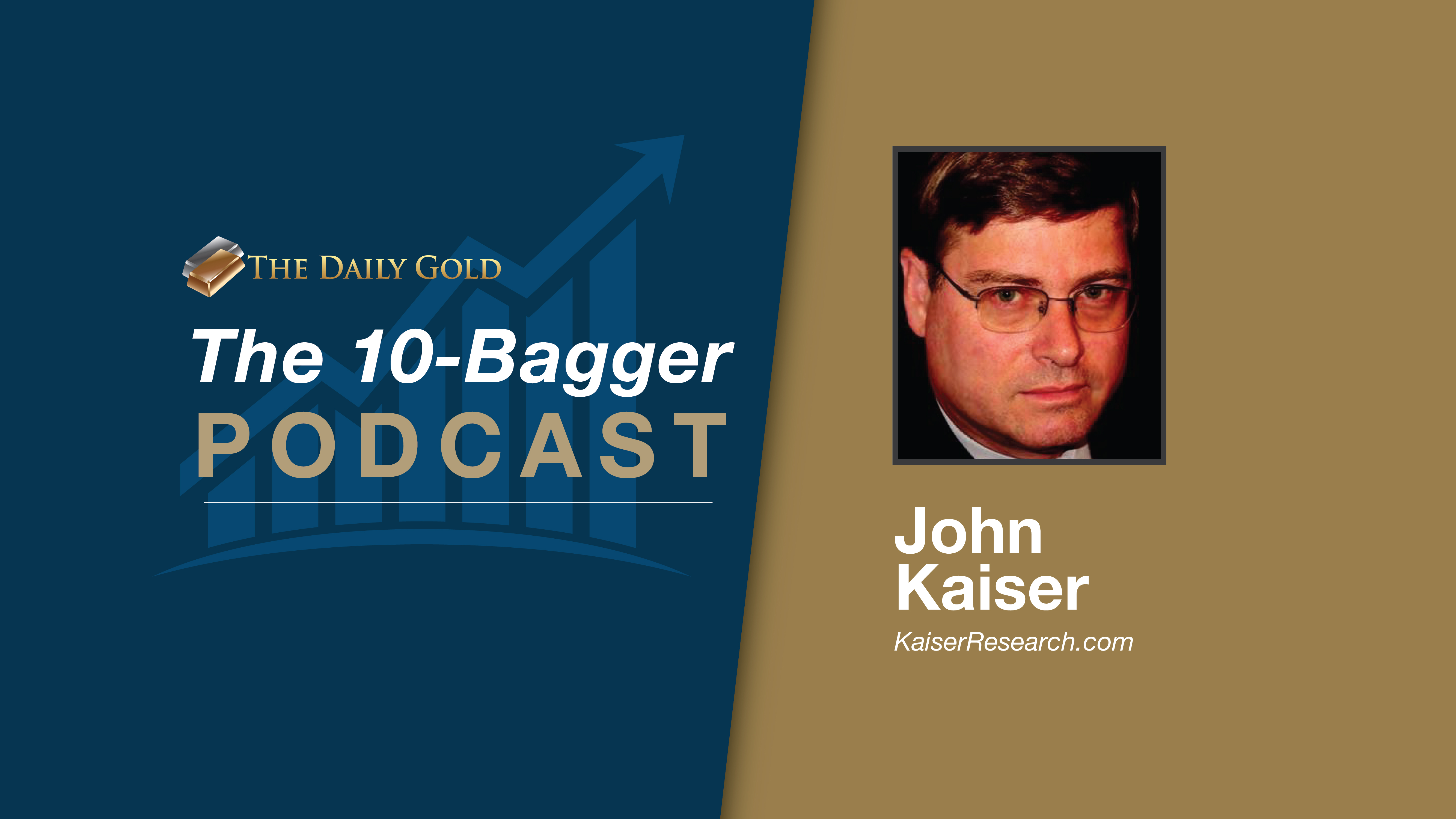 10-BaggerPodcast_John Kaiser-01 – The Daily Gold