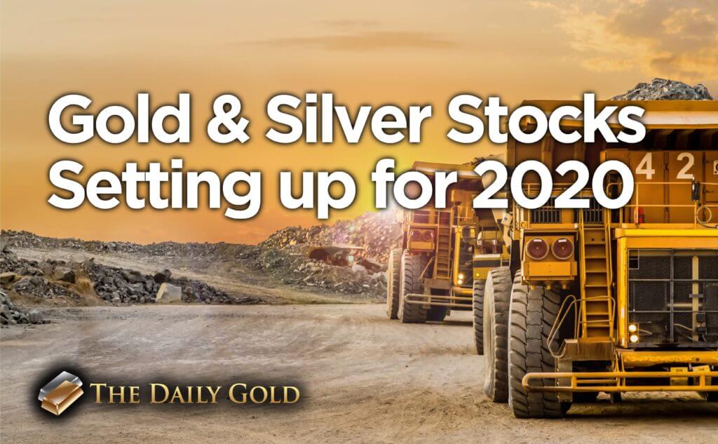 Gold and Silver Stocks Setting Up for 2020 – The Daily Gold