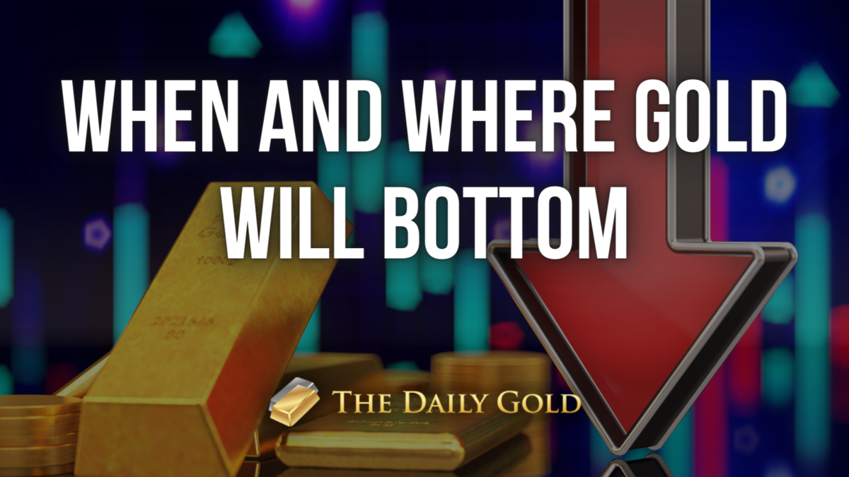When and Where Will Gold Bottom? – The Daily Gold