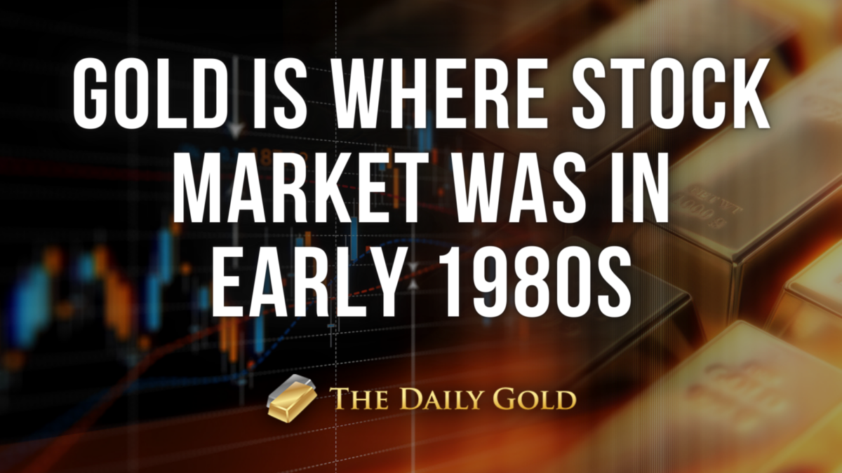Gold is Where Stock Market was in Early 1980s – The Daily Gold